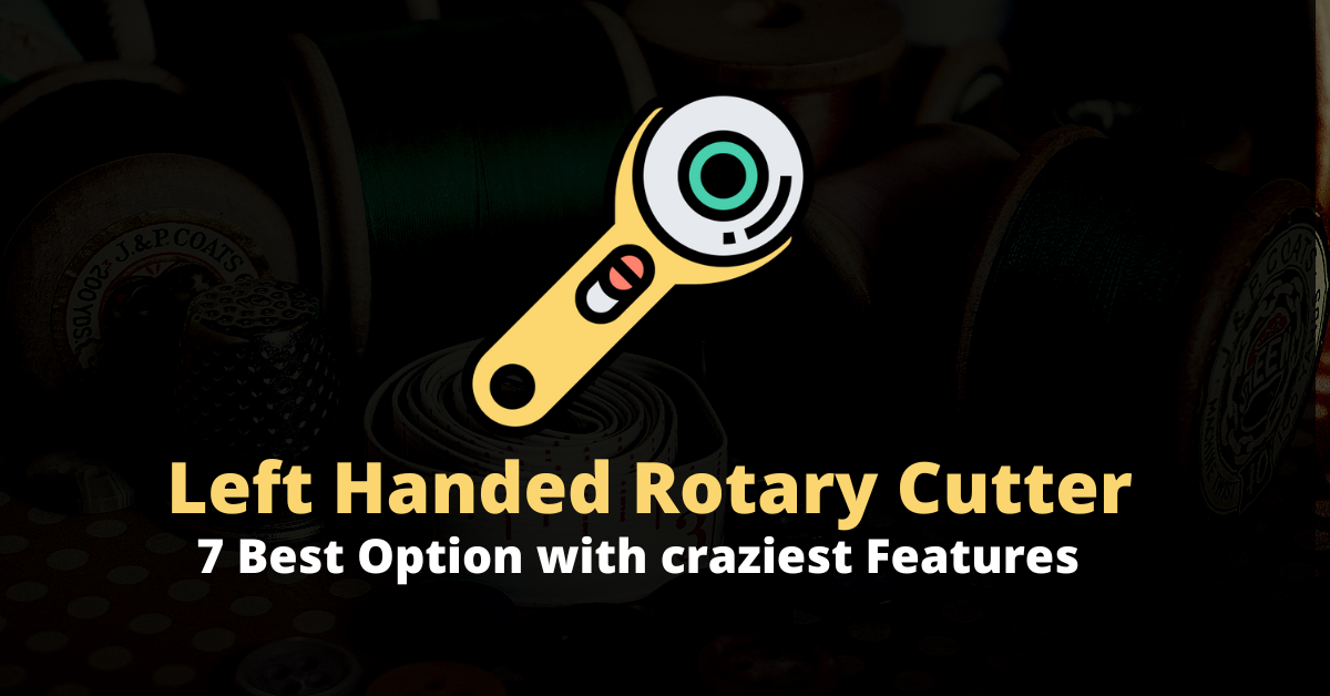 8 Best Rotary Cutters For Left Handed User